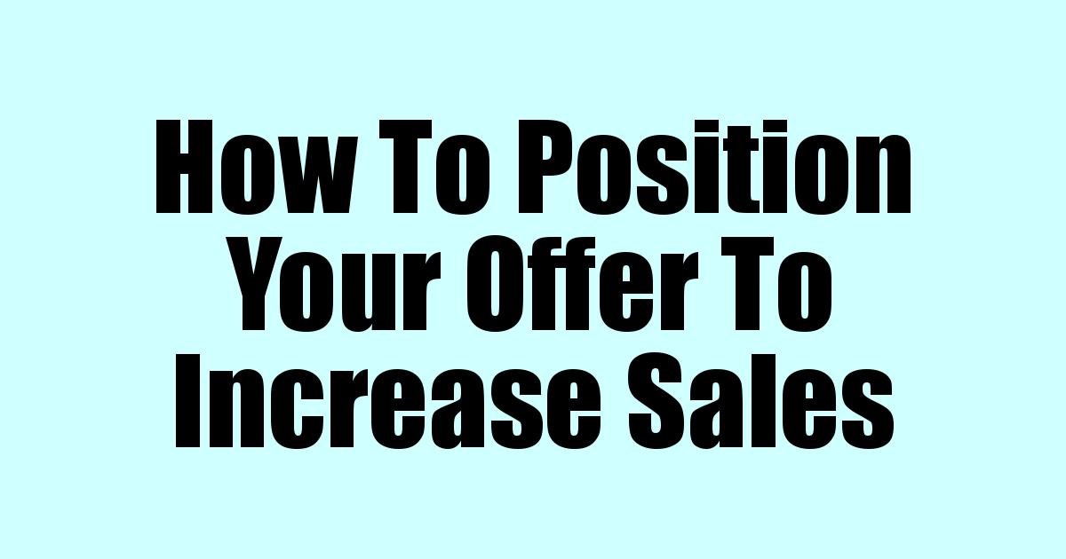 How To Position Your Offer To Increase Sales - ONLINE BUSINESS WORLD