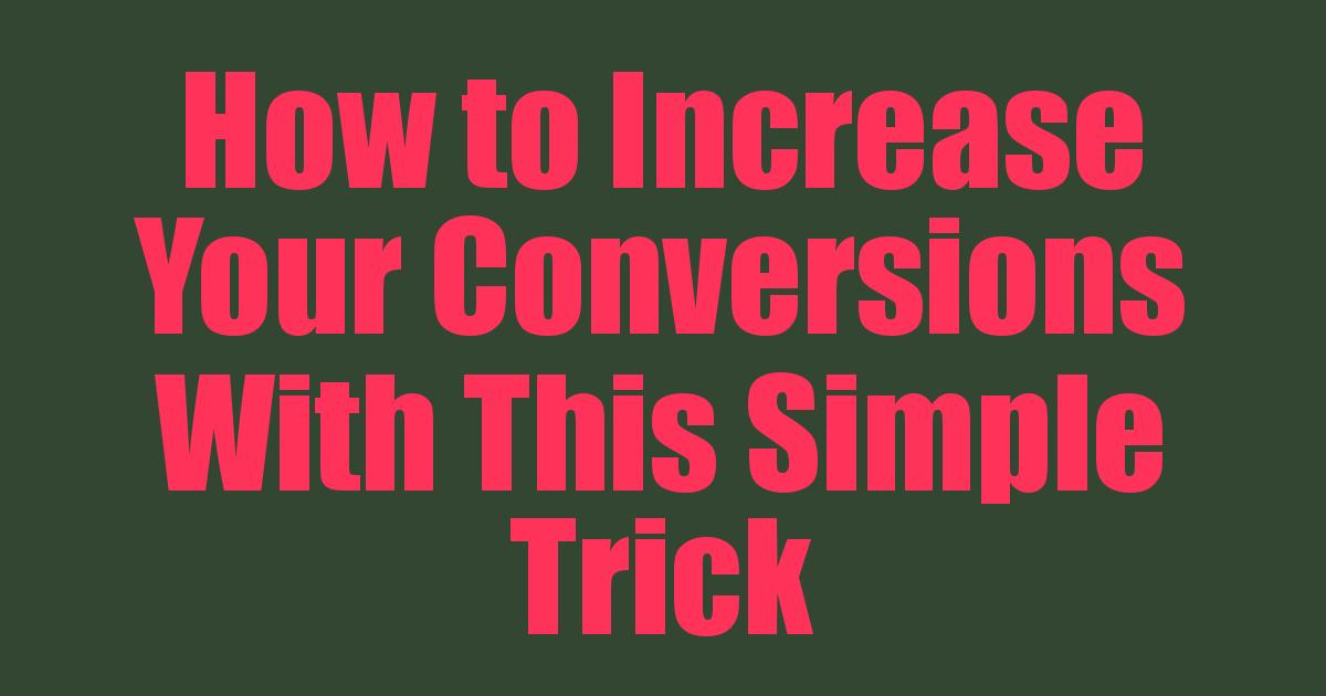 How to Increase Your Conversions With This Simple Trick - ONLINE ...